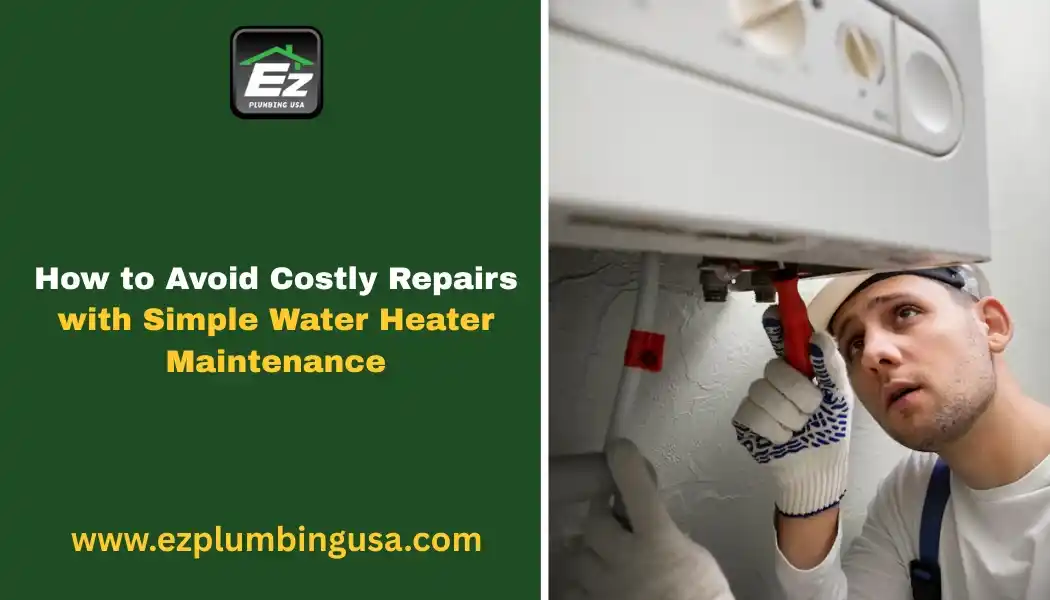 How to Avoid Costly Repairs with Simple Water Heater Maintenance