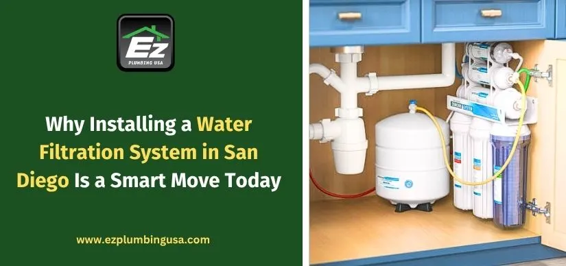 Why Installing a Water Filtration System in San Diego Is a Smart Move Today